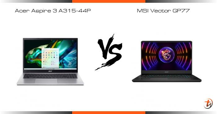 Banding Acer Aspire 3 A315-44P dan MSI Vector GP77 - Spesifikasi dan ...