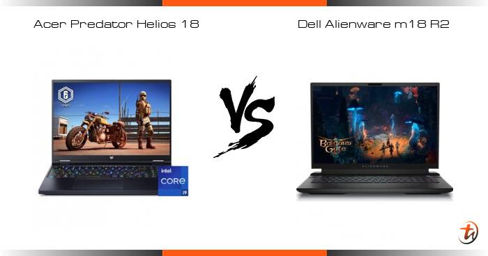 Banding Acer Predator Helios 18 dan Dell Alienware m18 R2 - Spesifikasi dan harga di Malaysia ...