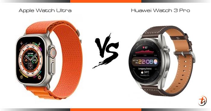 Banding Apple Watch Ultra dan Huawei Watch 3 Pro - Spesifikasi dan harga di Malaysia - TechNave BM