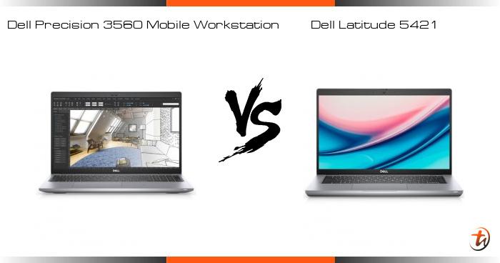 Banding Dell Precision 3560 Mobile Workstation dan Dell Latitude 5421 ...