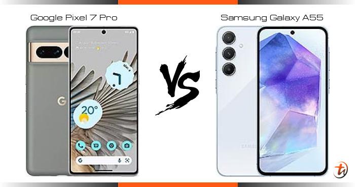 Compare Google Pixel 7 Pro vs Samsung Galaxy A55 specs and Malaysia ...