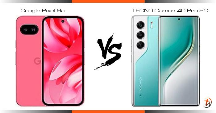 Banding Google Pixel 9a dan TECNO Camon 40 Pro 5G - Spesifikasi dan harga di Malaysia - TechNave BM