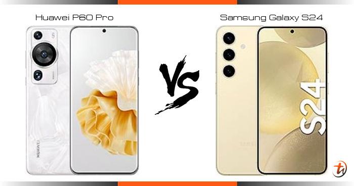 Banding Huawei P60 Pro dan Samsung Galaxy S24 - Spesifikasi dan harga ...