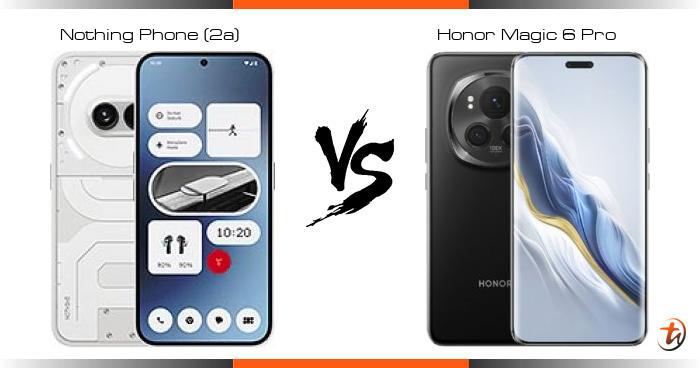 Banding Nothing Phone (2a) dan Honor Magic 6 Pro - Spesifikasi dan harga di Malaysia - TechNave BM