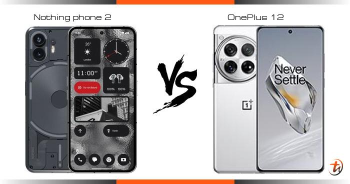 Compare Nothing phone 2 vs OnePlus 12 specs and Malaysia price | phone ...