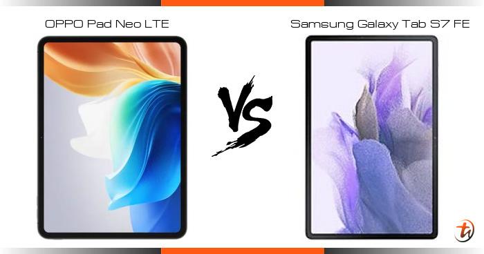 OPPO Pad Neo LTE 对比 Samsung Galaxy Tab S7 FE - 功能区别与规格参数对比 - TechNave 中文版