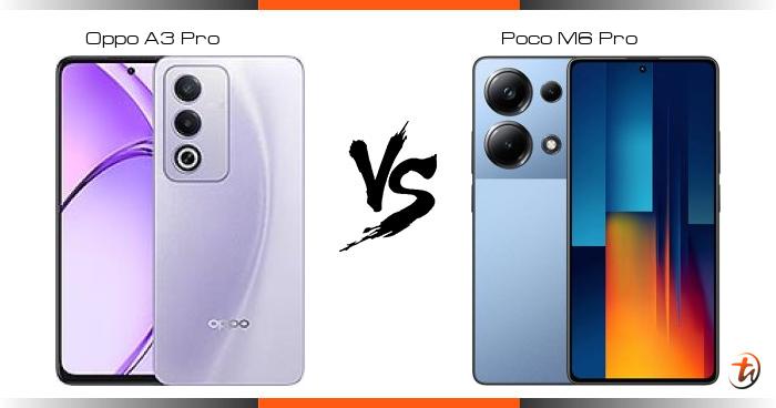 Banding Oppo A3 Pro dan Poco M6 Pro - Spesifikasi dan harga di Malaysia ...