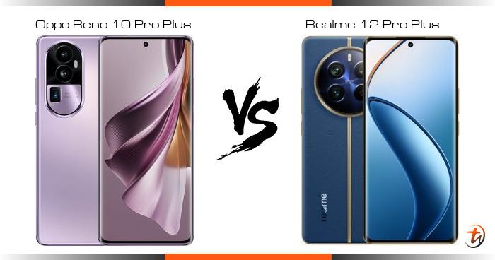 Oppo Reno 10 Pro Plus 对比 Realme 12 Pro Plus - 功能区别与规格参数对比 - TechNave 中文版