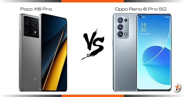 Compare Poco X6 Pro vs Oppo Reno 6 Pro 5G specs and Malaysia price ...