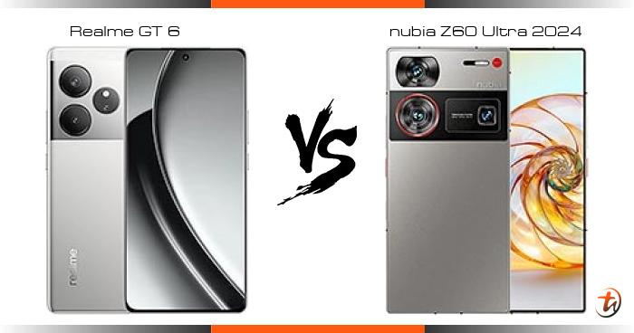 Banding Realme GT 6 dan nubia Z60 Ultra 2024 - Spesifikasi dan harga di Malaysia - TechNave BM