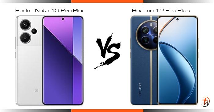 Redmi Note 13 Pro Plus 对比 Realme 12 Pro Plus - 功能区别与规格参数对比 - TechNave 中文版