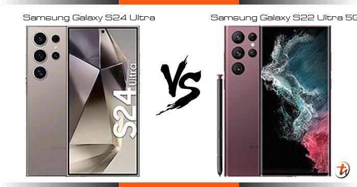 Samsung Galaxy S24 Ultra 对比 Samsung Galaxy S22 Ultra 5G - 功能区别与规格参数对比 ...