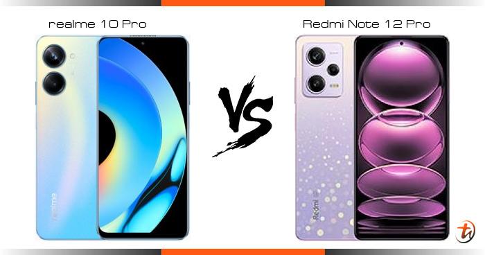 Compare realme 10 Pro vs Redmi Note 12 Pro specs and Malaysia price | phone features